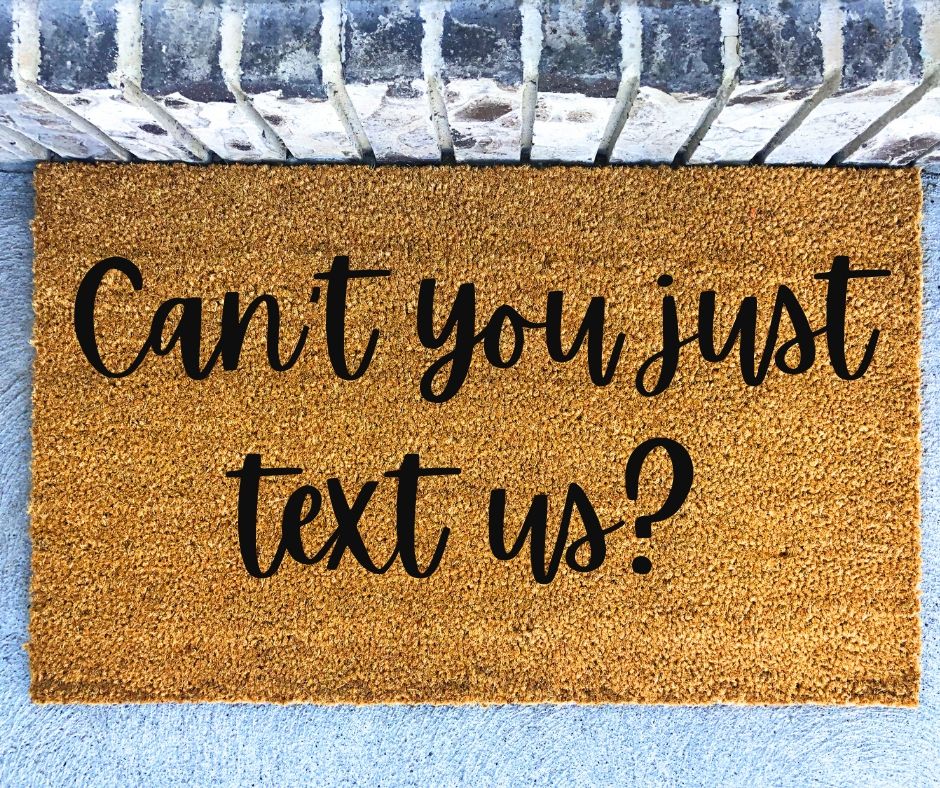 Can't you just text us? – Personalised Doormats