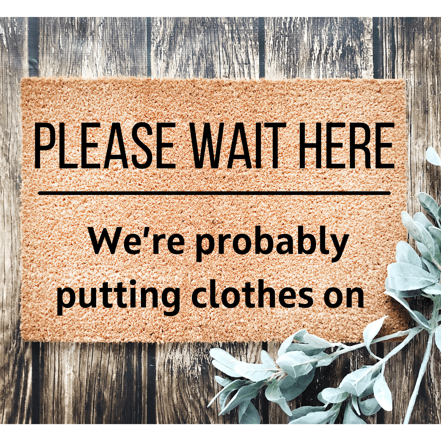 Please wait here were probably putting clothes on Doormat ...
